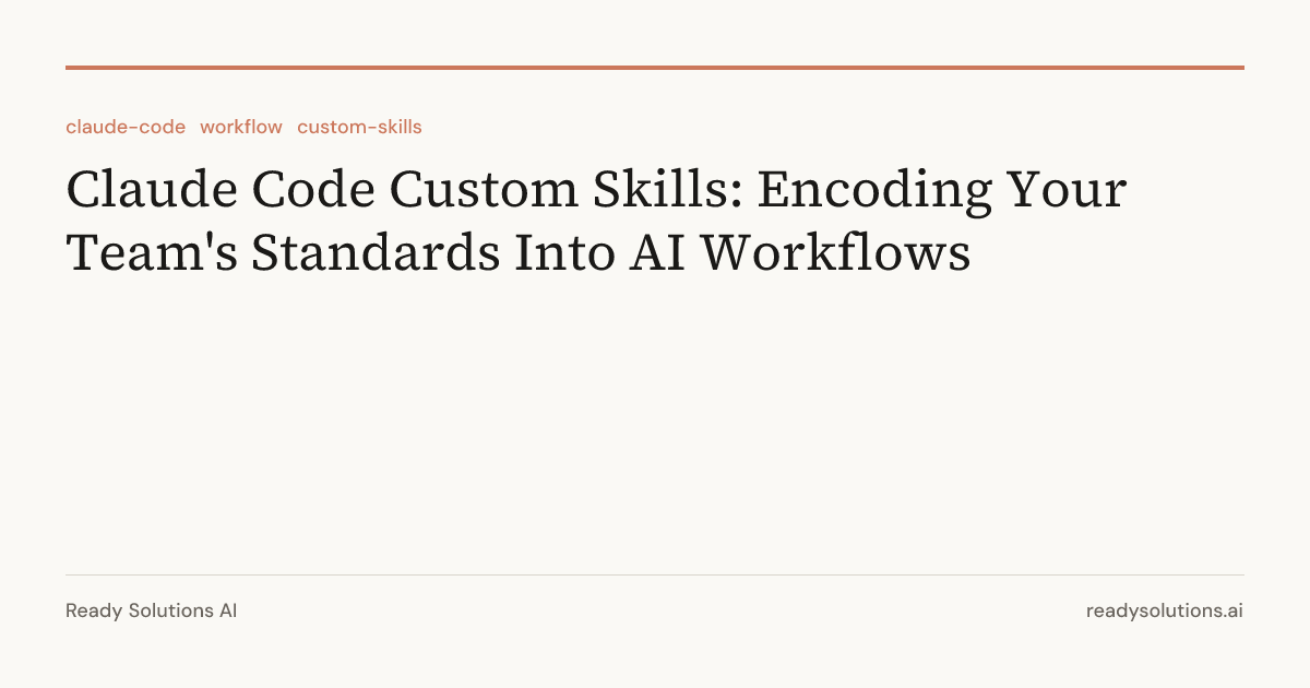 Claude Code Custom Skills: Encoding Your Team's Standards Into AI ...